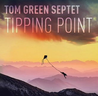 Tom Green Septet – “Tipping Point” – London Jazz News