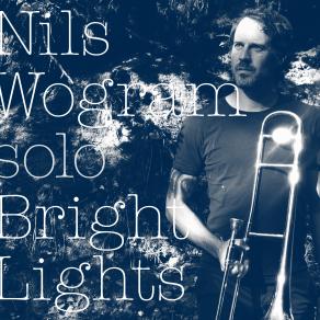Nils Wogram – ‘Bright Lights’ – London Jazz News